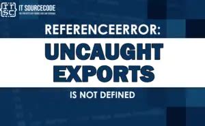 Uncaught Referenceerror Exports Is Not Defined SOLVED