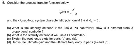 Solved 5 Consider The Process Transfer Function Below