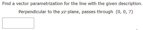 Solved Find A Vector Parametrization For The Line With The Chegg