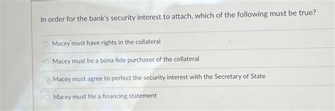 Solved In Order For The Banks Security Interest To Attach