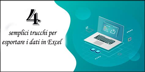 4 Semplici Trucchi Per Esportare I Dati In Excel