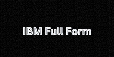 IBM Full Form What Is IBM