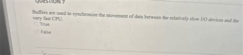 Solved Buffers Are Used To Synchronize The Movement Of Data
