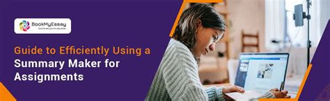 guide to efficiently using a summary maker for assignments