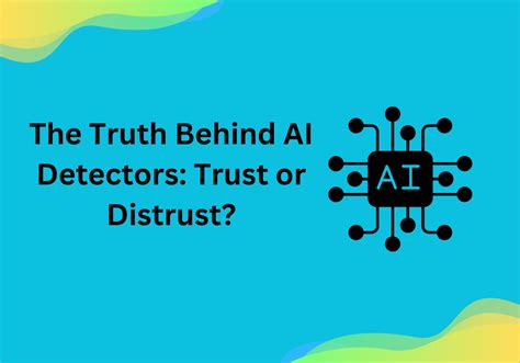 The Truth Behind Ai Detectors Trust Or Distrust