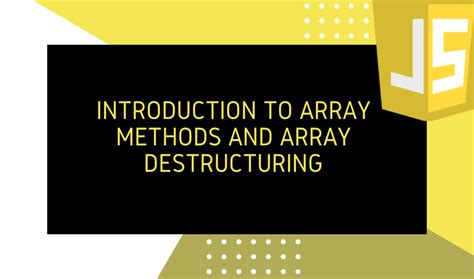 Introduction To Array Methods And Array Destructuring A Beginners Guide To Understand Arrays