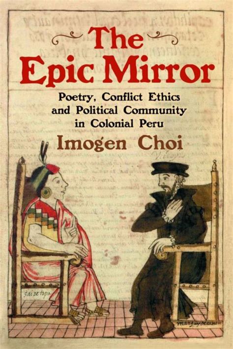 Poetry Conflict Ethics And Political Community In Colonial Peru Dr Imogen Choi Publishes The