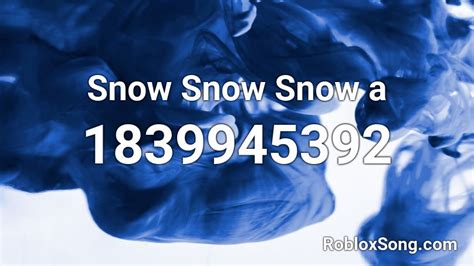 Snow Snow Snow A Roblox Id Roblox Music Codes