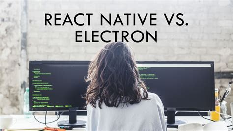 React Native Vs Electron Which Is Better For Cross Platform Development