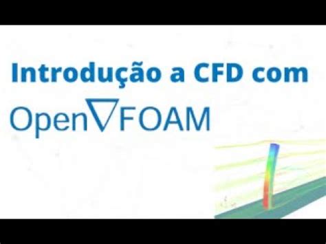 Curso Gratuito Introdução a CFD OpenFOAM Overview YouTube