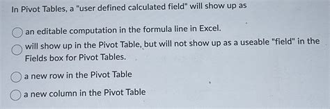 Solved In Pivot Tables A User Defined Calculated Field