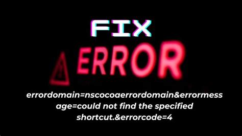 Errordomainnscocoaerrordomainanderrormessagecould Not Find The Specified Shortcutanderrorcode4