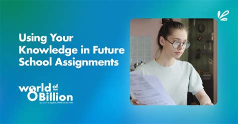 applying and using your knowledge in future school assignments world of