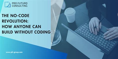 The No Code Revolution How Anyone Can Build Without Coding Pro Fututo Consulting As