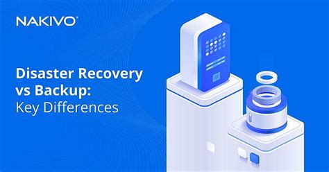 Disaster Recovery Vs Backup Key Differences Nakivo Inc Spiceworks Community