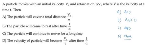 [answered] A Particle Moves With An Initial Velocity V And Retardation