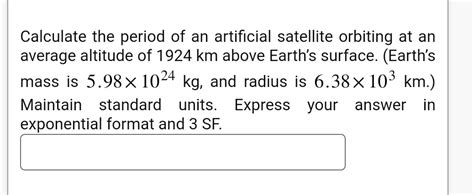 Solved Calculate The Period Of An Artificial Satellite Orbiting At An