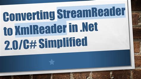converting streamreader to xmlreader in 2 0 c simplified youtube