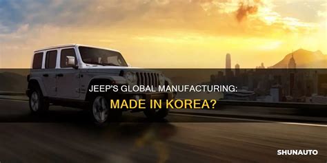 Jeeps Global Manufacturing Made In Korea Shunauto