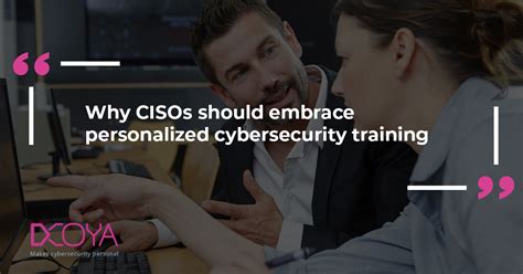Why Cisos Should Embrace Personalized Cybersecurity Training Dcoya