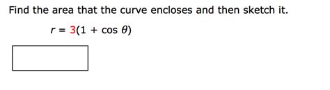Solved Find The Area That The Curve Encloses And Then Sketch Chegg