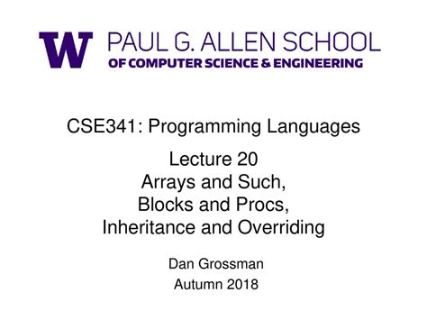 CSE341: Programming Languages Lecture 20 Arrays and Such, Blocks and Procs, Inheritance and ...