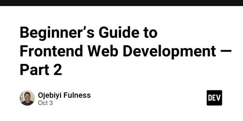 Beginners Guide To Frontend Web Development — Part 2 Dev Community