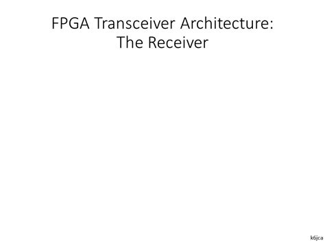 K6JCA An FPGA SDR Transceiver A PowerPoint Presentation
