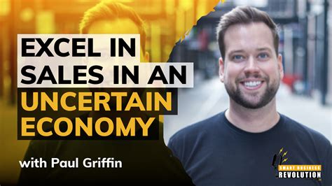 how to excel in sales in an uncertain economy with paul griffin