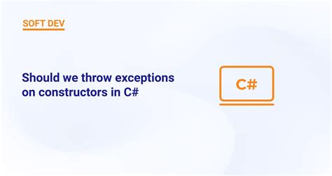 Should We Throw Exceptions On Constructors In C Le Blog De Cellenza