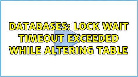 Databases Lock Wait Timeout Exceeded While Altering Table YouTube