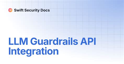 Llm Guardrails Api Integration Concentricaiswiftsecurity Docs