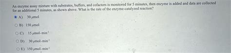 solved an enzyme assay mixture with substrates buffers and