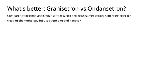 Whats Better Granisetron Vs Ondansetron Medsis