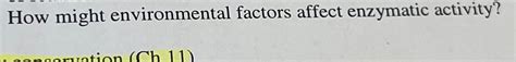 Solved How Might Environmental Factors Affect Enzymatic