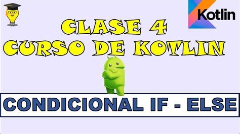 condicional if else en kotlin curso de kotlin desde cero youtube
