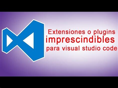 Extensiones O Plugins Imprescindibles Para Visual Studio Code YouTube