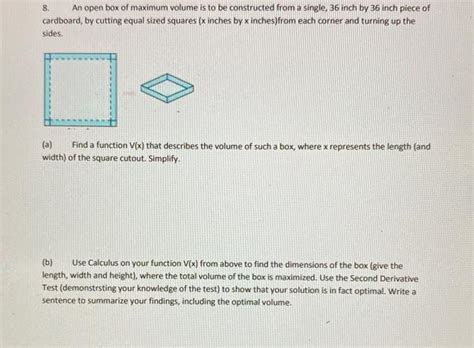 Solved 8 An Open Box Of Maximum Volume Is To Be Constructed Chegg Com