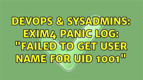 Devops And Sysadmins Exim4 Panic Log Failed To Get User Name For Uid 1001 Youtube
