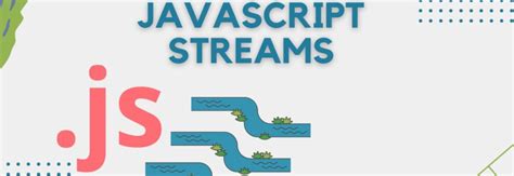 All About Javascript Streams Api The Code Framework