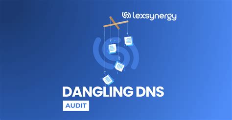 Dangling Dns Audit Lexsynergy