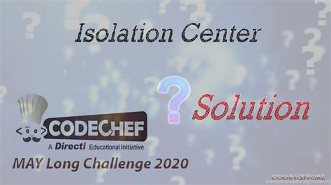 May Long Challenge 2020 Codechef Isolation Centers Corus