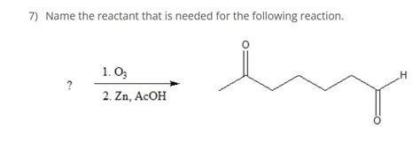 Solved 7 Name The Reactant That Is Needed For The Following Chegg Com