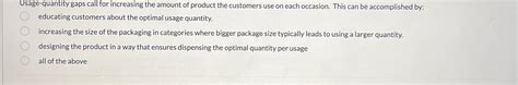 solved usage quantity gaps call for increasing the amount of