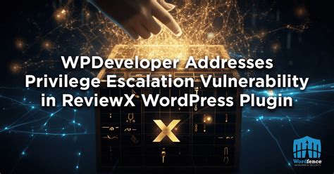 Wpdeveloper Addresses Privilege Escalation Vulnerability In Reviewx