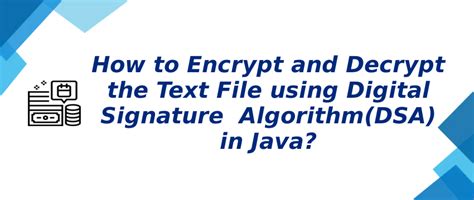 Dsa Based Encrypt And Decrypt The Text File Using Java S Logix