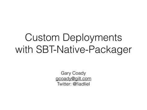 Custom Deployments With Sbt Native Packager Ppt