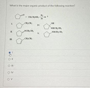 Answered: What is the major organic product of the following reaction? + CH3CH2NH2 H₂ ? Pt ...