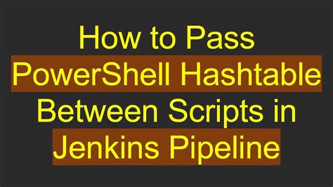 How To Pass Powershell Hashtable Between Scripts In Jenkins Pipeline Youtube