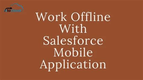 Ppt Work Offline With Salesforce Mobile Application Powerpoint Presentation Id 10332623